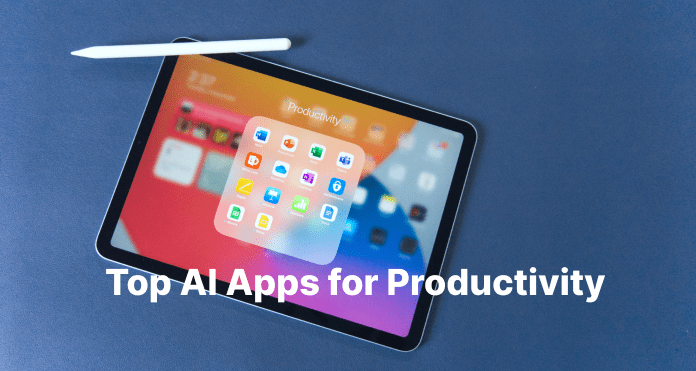 Boost Your Productivity with These Top AI-Based Apps